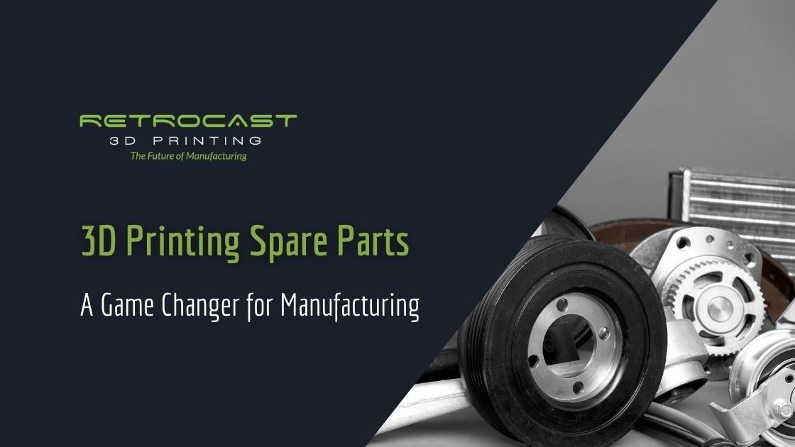 RetroCast 3D Printing - 3D Printing Spare Parts - A Game Changer